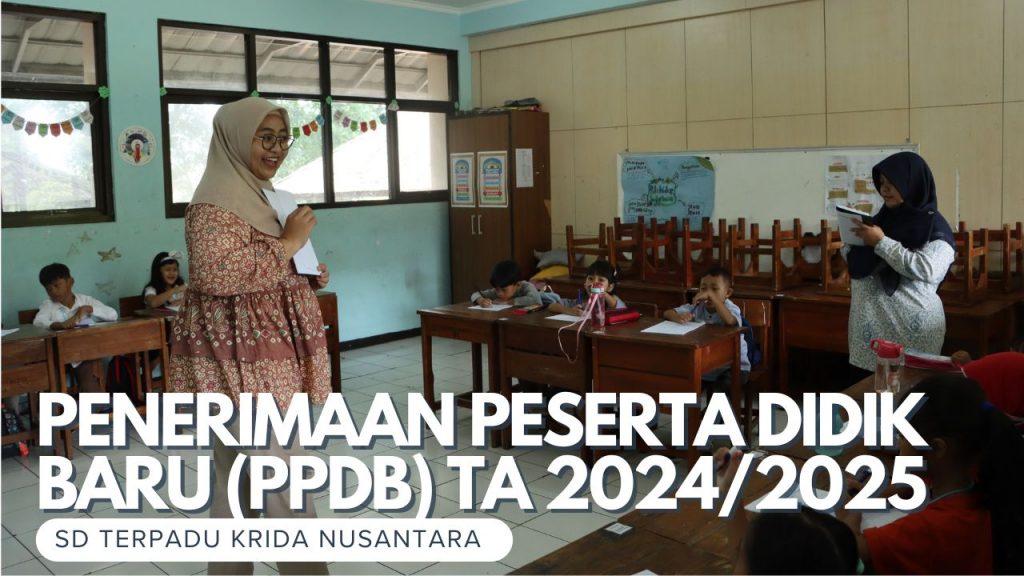 Penerimaan Peserta Didik Baru (PPDB) Tahun Ajaran 2024/2025 – Krida Nusantara